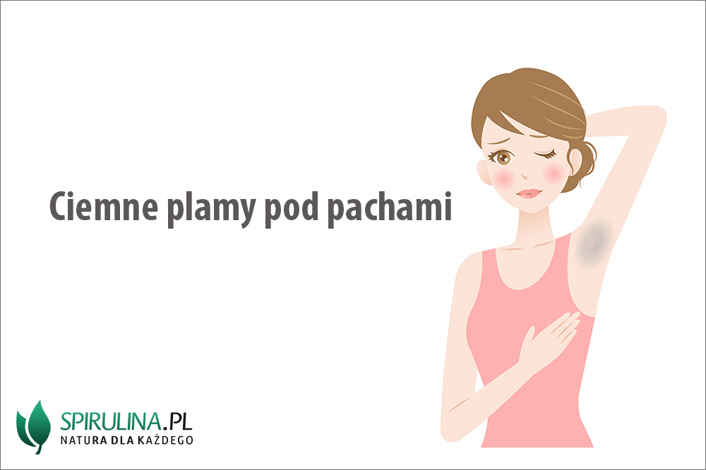 Ciemne plamy pod pachami - algi Spirulina i Chlorella